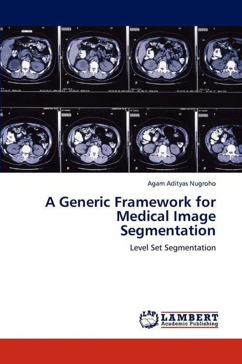 A Generic Framework for Medical Image Segmentation - Nugroho Agam Adityas | Książka w Empik