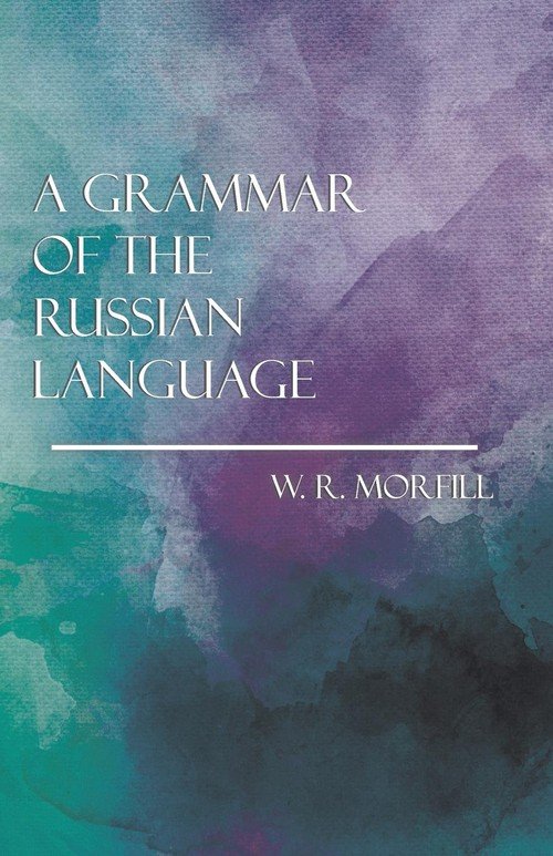 A Grammar of the Russian Language - Morfill W. R. | Książka w Empik