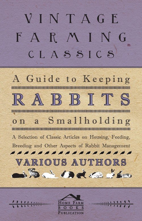 A Guide to Keeping Rabbits on a Smallholding - A Selection of Classic ...