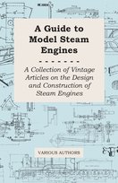A Guide to Model Steam Engines - A Collection of Vintage Articles on ...