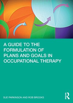 A Guide to the Formulation of Plans and Goals in Occupational Therapy ...