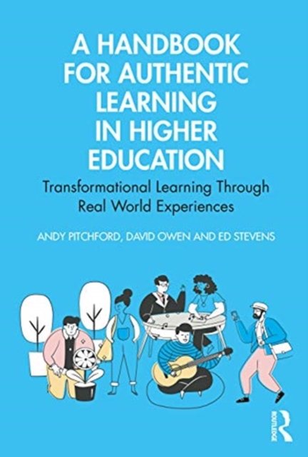 A Handbook for Authentic Learning in Higher Education: Transformational ...