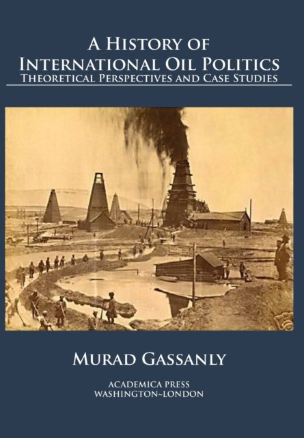 A History of International Oil Politics: Theoretical Perspectives and ...