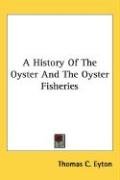 A History Of The Oyster And The Oyster Fisheries - Eyton Thomas C ...