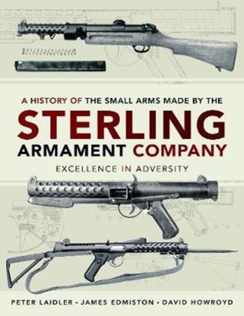 A History of the Small Arms made by the Sterling Armament Company ...