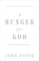 A Hunger for God: Desiring God Through Fasting and Prayer - Piper John ...