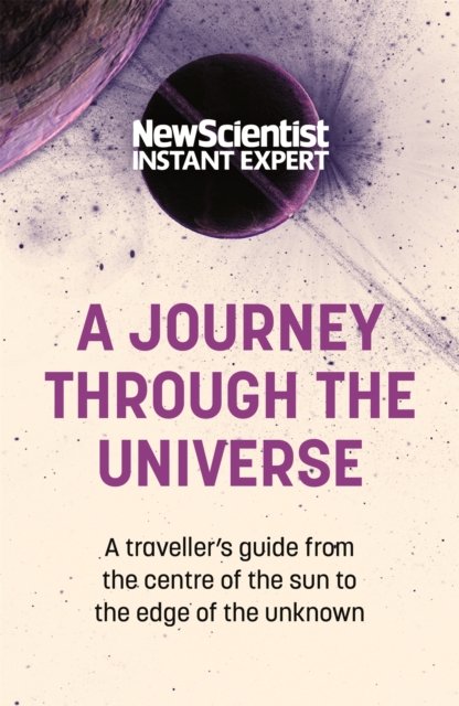 A Journey Through The Universe. A traveler's guide from the centre of ...