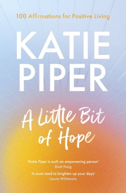 A Little Bit of Hope. 100 affirmations for positive living - Piper ...