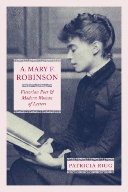 A. Mary F. Robinson: Victorian Poet and Modern Woman of Letters ...