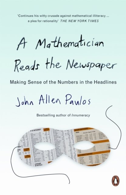 A Mathematician Reads the Newspaper. Making Sense of the Numbers in the ...