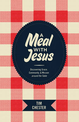 A Meal with Jesus: Discovering Grace, Community, and Mission around the ...