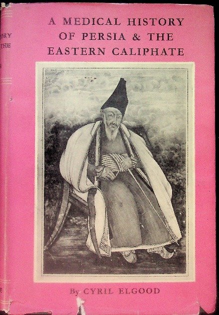 A Medical History of Persia and the Eastern Caliphate from the Earliest ...