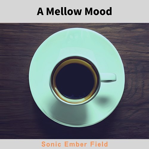 A Mellow Mood - Sonic Ember Field | Muzyka, mp3 Sklep EMPIK.COM