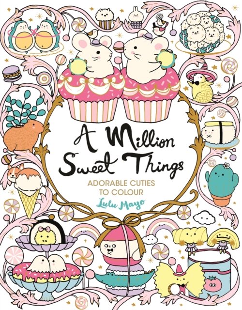 A Million Sweet Things. Adorable Cuties to Colour - Mayo Lulu | Książka ...