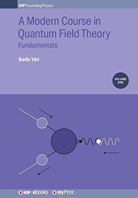 A Modern Course in Quantum Field Theory, Volume 1: Fundamentals - Prof ... A Modern Course in Quantum Field Theory, Volume 1: Fundamentals - Prof ...