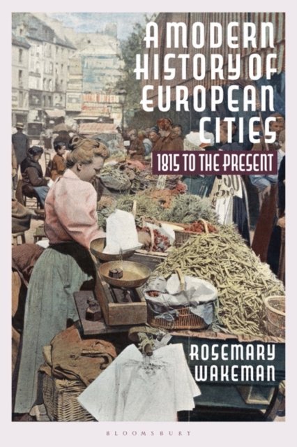 A Modern History of European Cities: 1815 to the Present - Rosemary ...