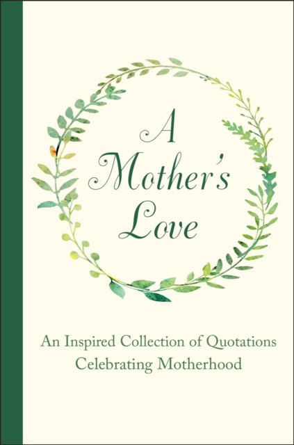 A Mothers Love: An Inspired Collection of Quotations Celebrating ...