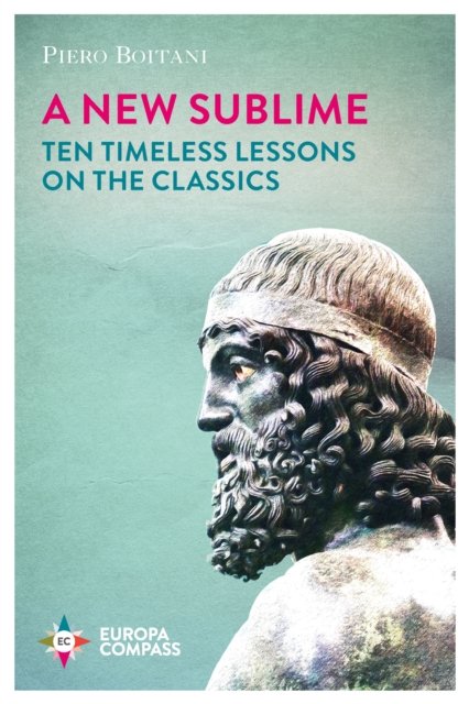 A New Sublime: Ten Timeless Lessons on the Classics - Piero Boitani ...