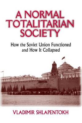 A Normal Totalitarian Society: How the Soviet Union Functioned and How ...