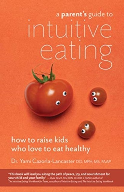 A Parents Guide To Intuitive Eating: How to Raise Kids Who Love to Eat ...