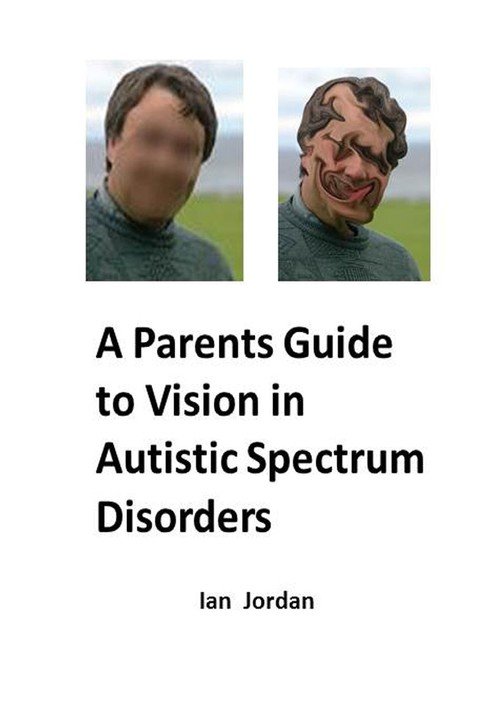 A Parents Guide to Vision In Autistic Spectrum Disorders - Jordan Ian ...