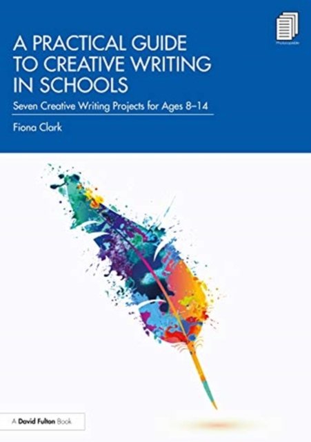 A Practical Guide to Creative Writing in Schools: Seven Creative ...