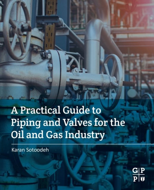 A Practical Guide to Piping and Valves for the Oil and Gas Industry ...