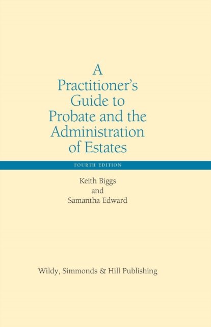 A Practitioners Guide to Probate and the Administration of Estates ...