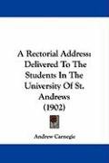 A Rectorial Address: Delivered to the Students in the University of St ...