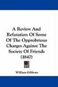 A Review and Refutation of Some of the Opprobrious Charges Against the ...