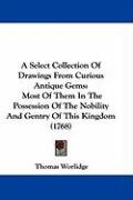 A Select Collection of Drawings from Curious Antique Gems: Most of Them ...
