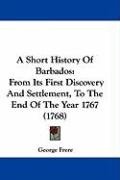 A Short History of Barbados: From Its First Discovery and Settlement ...