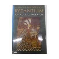 A SHORT HISTORY OF BYZANTIUM - Norwich John Julius | Książka w Empik