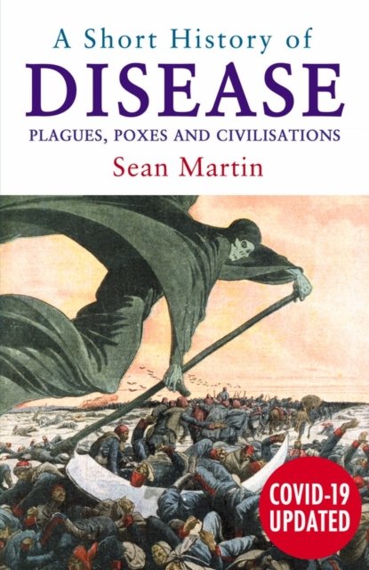 A Short History of Disease: Plagues, Poxes and Civilisations - Martin ...