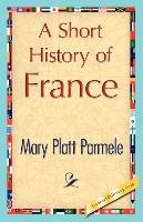 A Short History of France - Mary Platt Parmele Platt Parmele | Książka ...