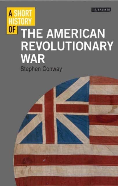 A Short History of the American Revolutionary War - Stephen Conway ...