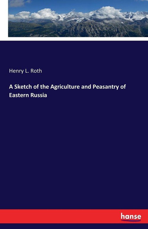 A Sketch of the Agriculture and Peasantry of Eastern Russia - Roth ...