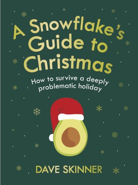A Snowflakes Guide to Christmas: How to survive a deeply problematic holiday - Dave Skinner ...