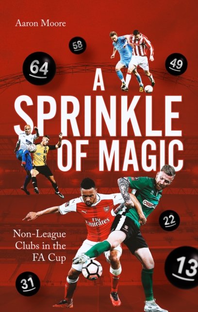 A Sprinkle of Magic: Non-League Clubs in the FA Cup - Aaron Moore ...