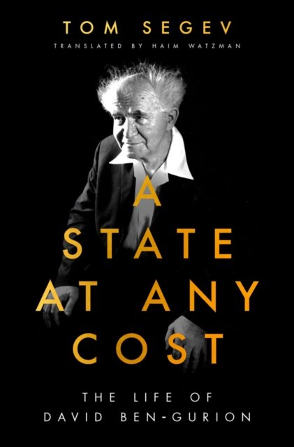 A State at Any Cost: The Life of David Ben-Gurion - Segev Tom | Książka ...