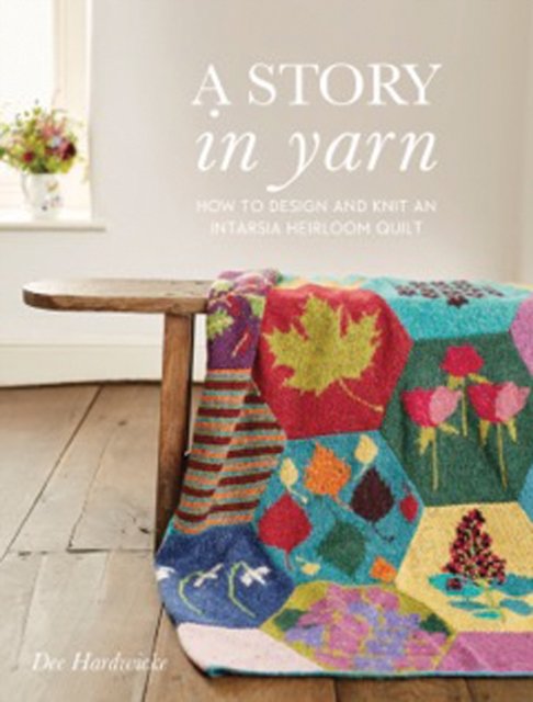 A Story in Yarn: How to Design and Knit an Intarsia Heirloom Quilt ...