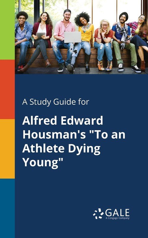 A Study Guide for Alfred Edward Housman's "To an Athlete Dying Young ...