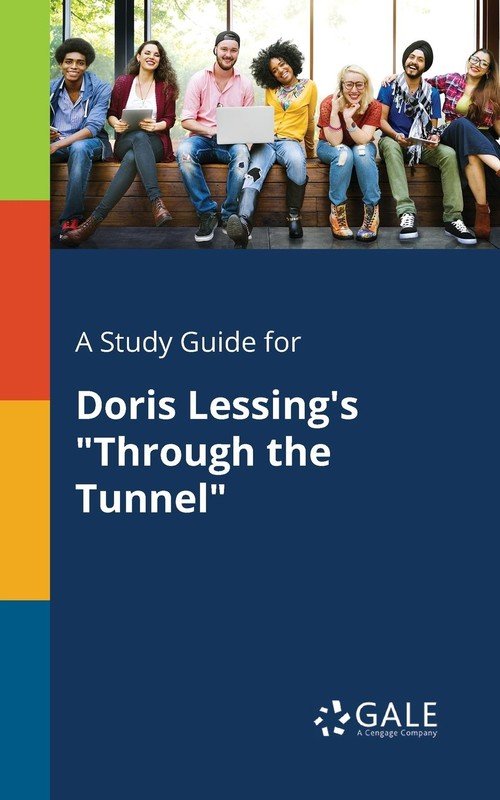 A Study Guide for Doris Lessing's "Through the Tunnel" - Gale Cengage ...