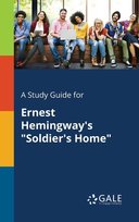 A Study Guide for Ernest Hemingway's "Soldier's Home" - Gale Cengage ...