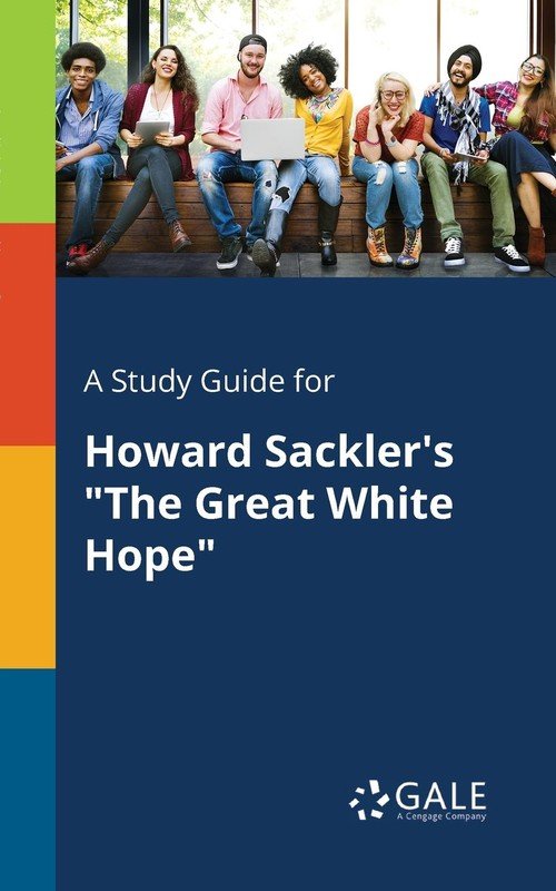 A Study Guide for Howard Sackler's "The Great White Hope" - Gale ...