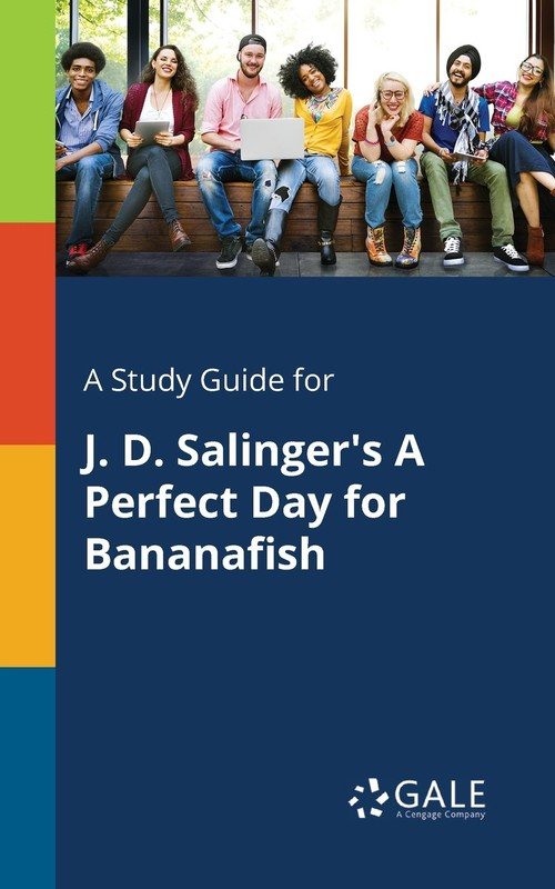 A Study Guide for J. D. Salinger's A Perfect Day for Bananafish - Gale ...