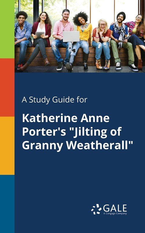 A Study Guide for Katherine Anne Porter's "Jilting of Granny Weatherall ...