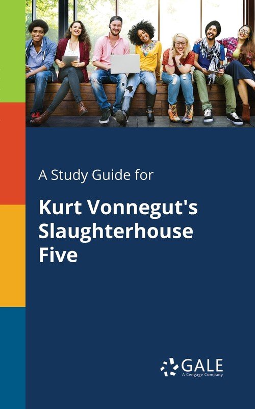 A Study Guide for Kurt Vonnegut's Slaughterhouse Five - Gale Cengage ...