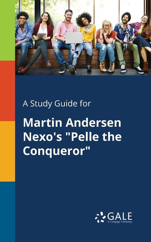 A Study Guide for Martin Andersen Nexo's "Pelle the Conqueror" - Gale ...