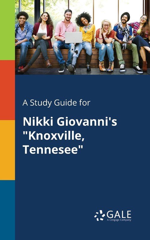 A Study Guide for Nikki Giovanni's "Knoxville, Tennesee" - Gale Cengage ...
